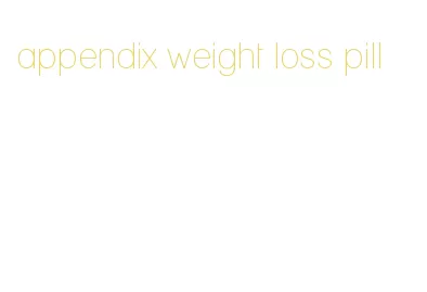 Appendix Weight Loss Pill